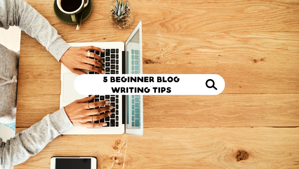 5 Beginner Blog Writing Tips - All In Creative